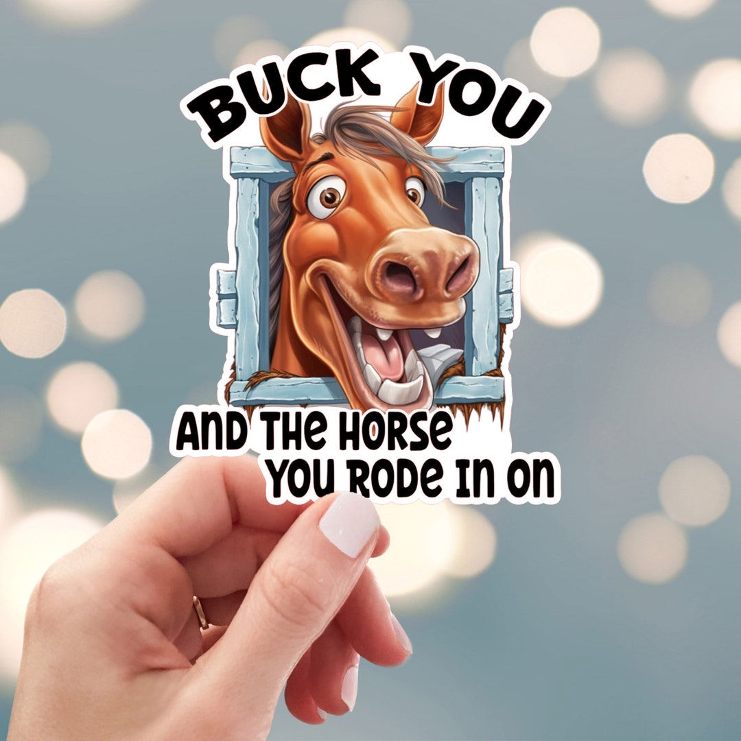 Buck You and the Horse You Rode in on Sticker, Funny Horse Sticker ...
