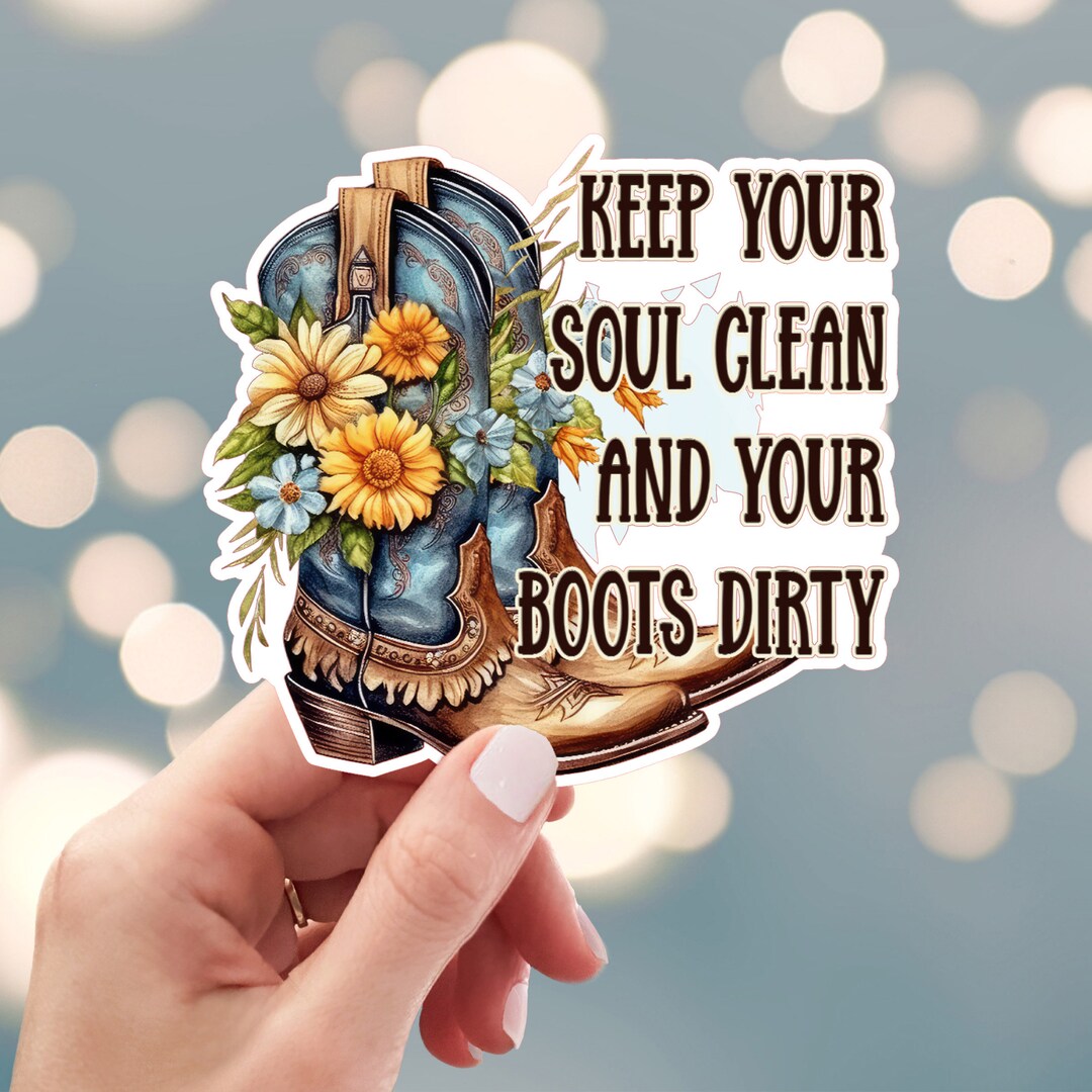 Keep Your Soul Clean and Your Boots Dirty Sticker, Cowgirl Sticker ...