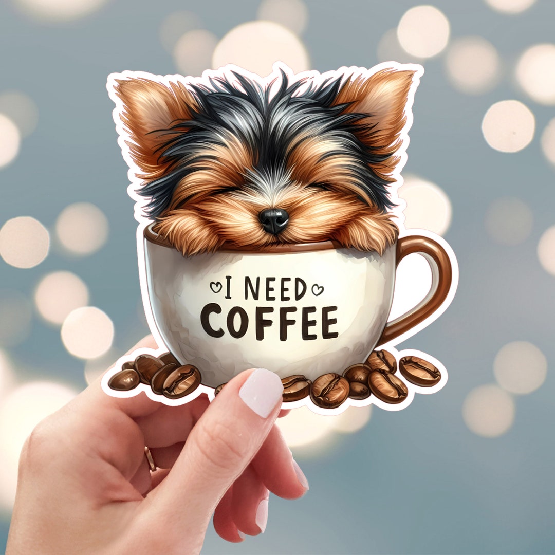 I Need Coffee Sticker, Yorky Puppy Sticker, Coffee Cup Sticker, Coffee ...