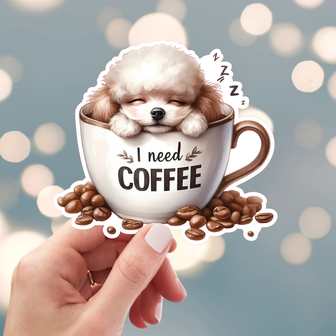 I Need Coffee Sticker, Poodle Puppy Sticker, Coffee Cup Sticker, Coffee ...