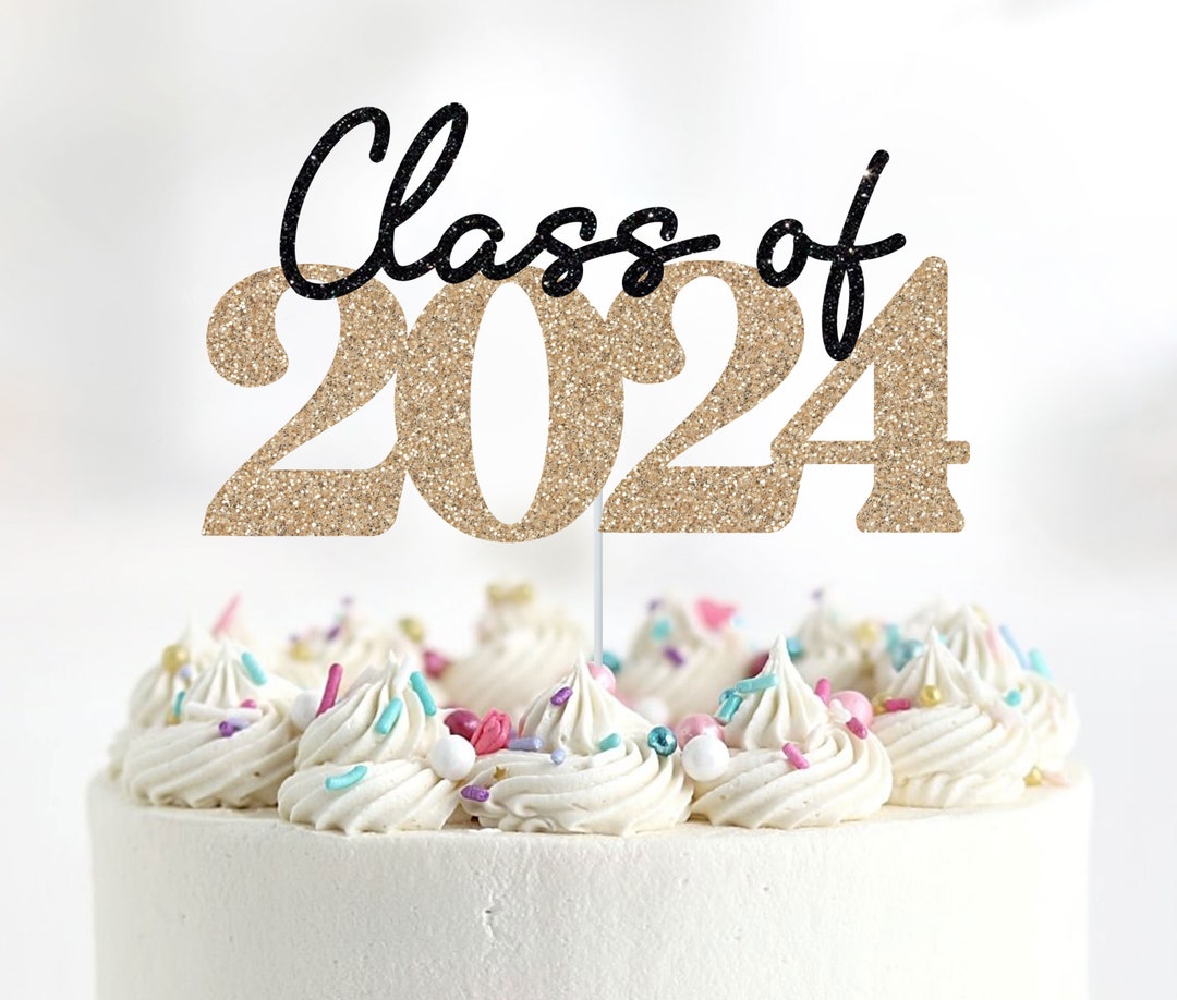 Class of 2024 Cake Topper, ANY YEAR Graduation Cake Topper, Congrats ...