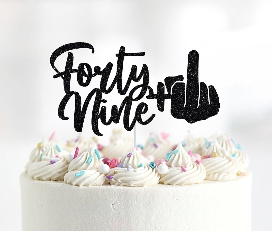 ANY AGE + Middle Finger Cake Topper, Forty Nine + Middle Finger, Fifty ...