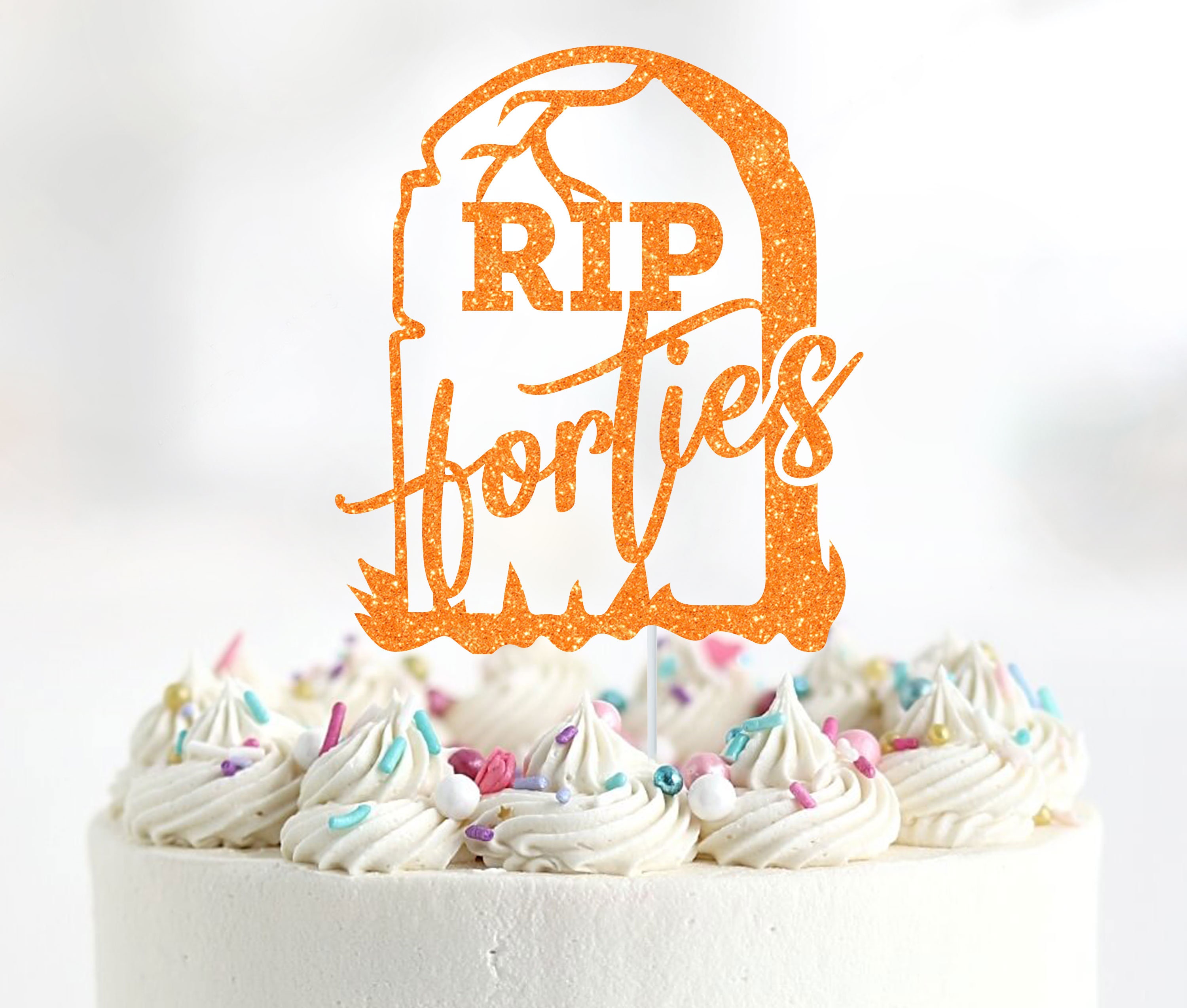 RIP Forties Cake Topper RIP 40s Death to My 40s 50th - Etsy