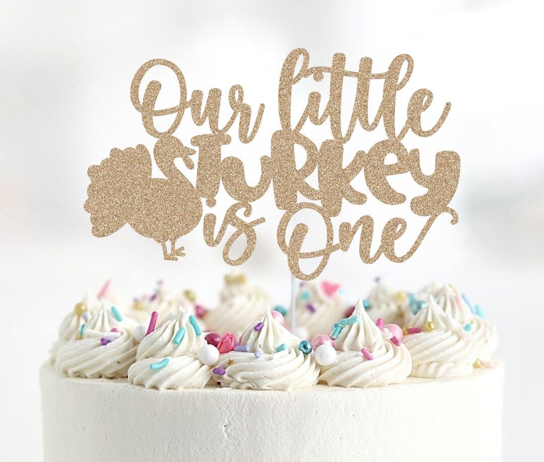 Our Little Turkey is One Cake Topper, Thanksgiving Theme Cake Topper ...