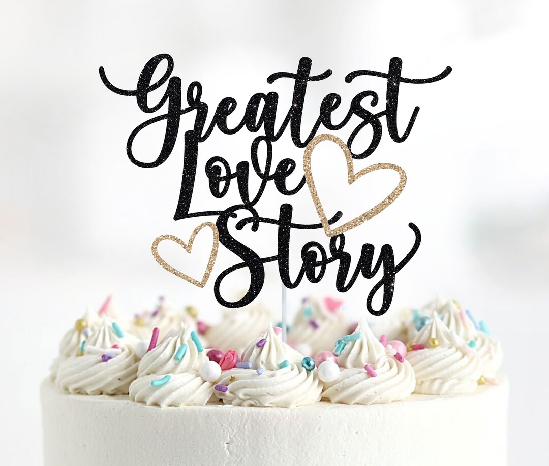 Greatest Love Story Cake Topper, Glitter Heart Wedding Anniversary - Etsy