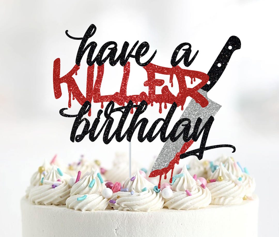 Have a Killer Birthday Cake Topper, Halloween Birthday Cake Topper ...