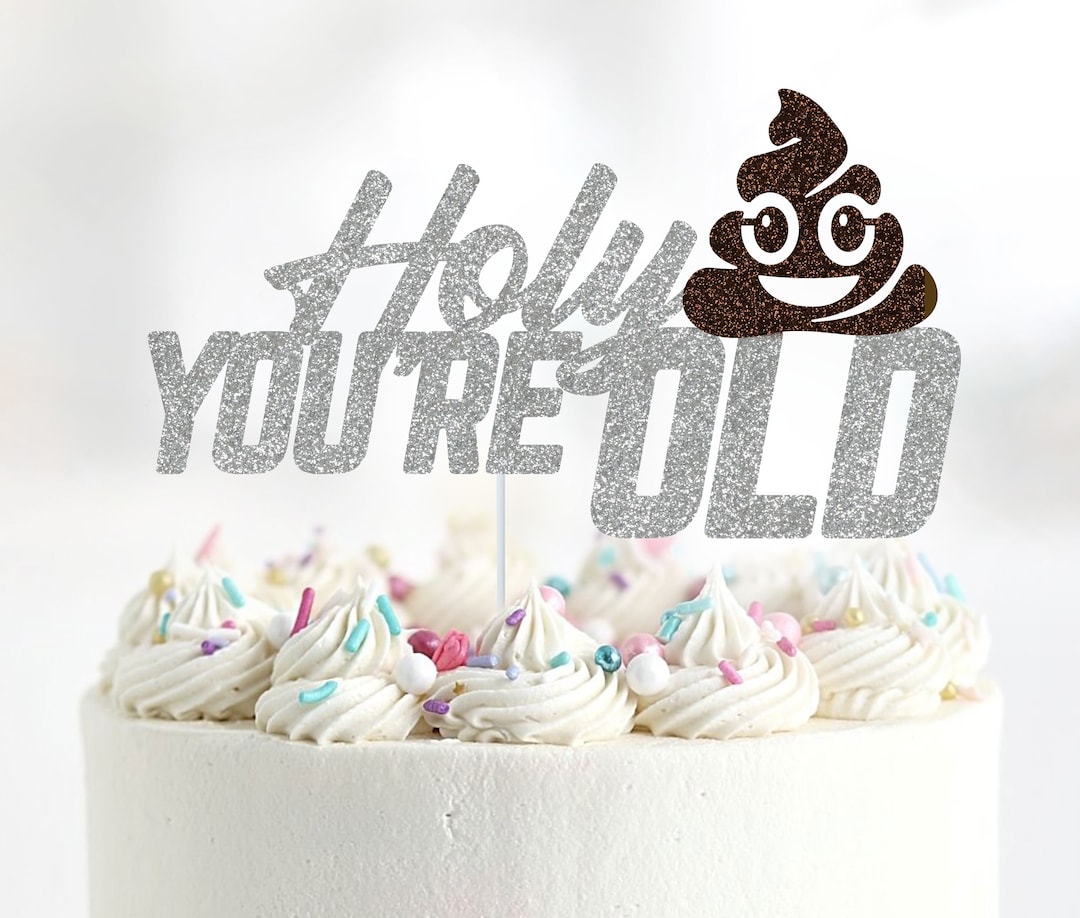 Holy Shit You're Old Cake Topper, Holy Crap You're Old, Poop Emoji, so ...