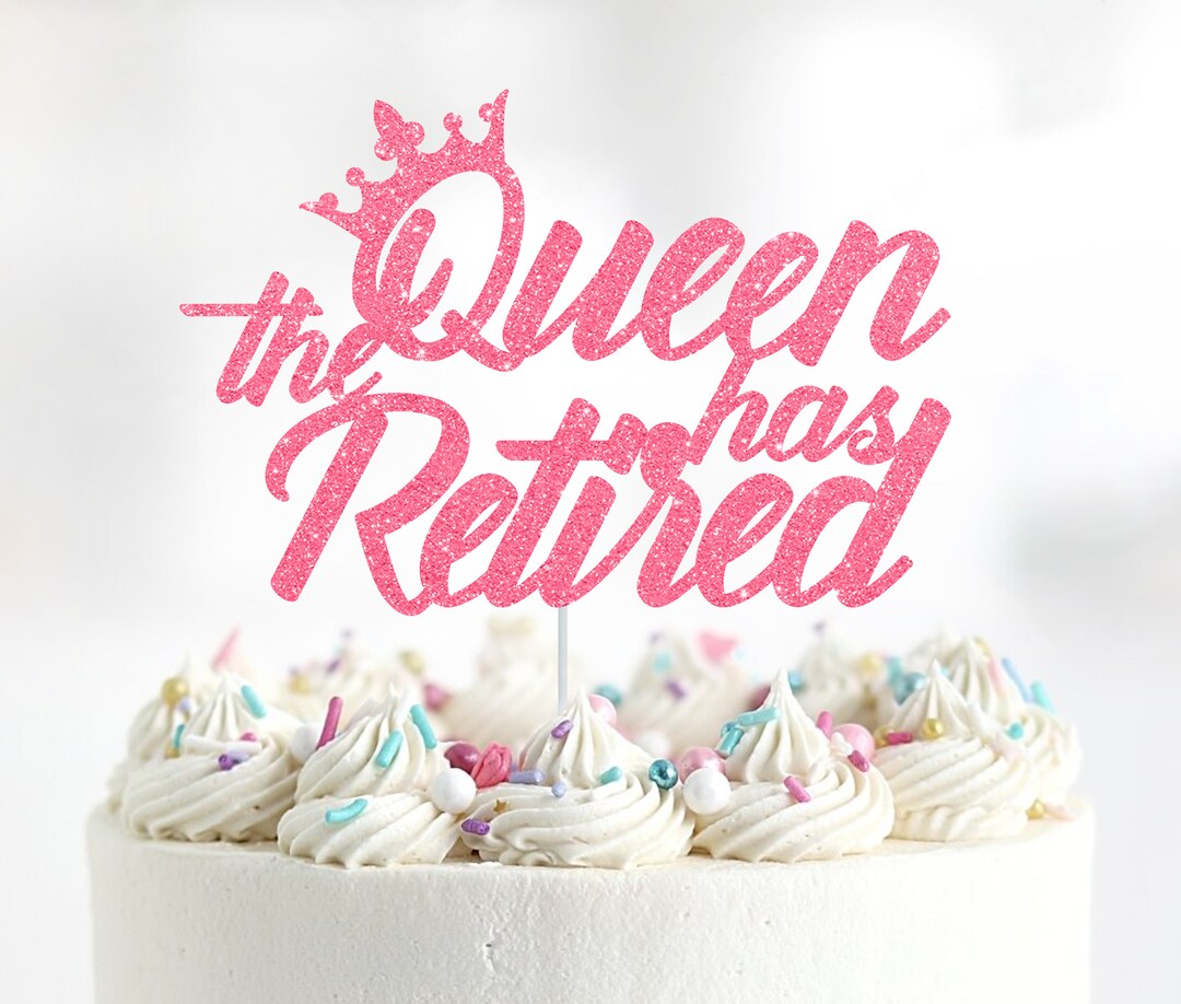 The Queen Has Retired Cake Topper, Happy Retirement Cake Topper ...