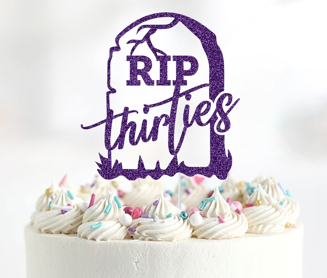 RIP Thirties Cake Topper, RIP 30s, Death to My 30s, 40th Birthday ...