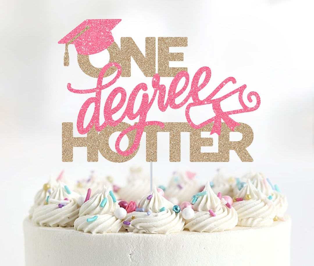 One Degree Hotter Cake Topper, Graduation Cake Topper, Class of 2024 ...