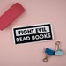 Book Lover's Sticker, Fight Evil, Read Books, Bumper Stickers - Etsy