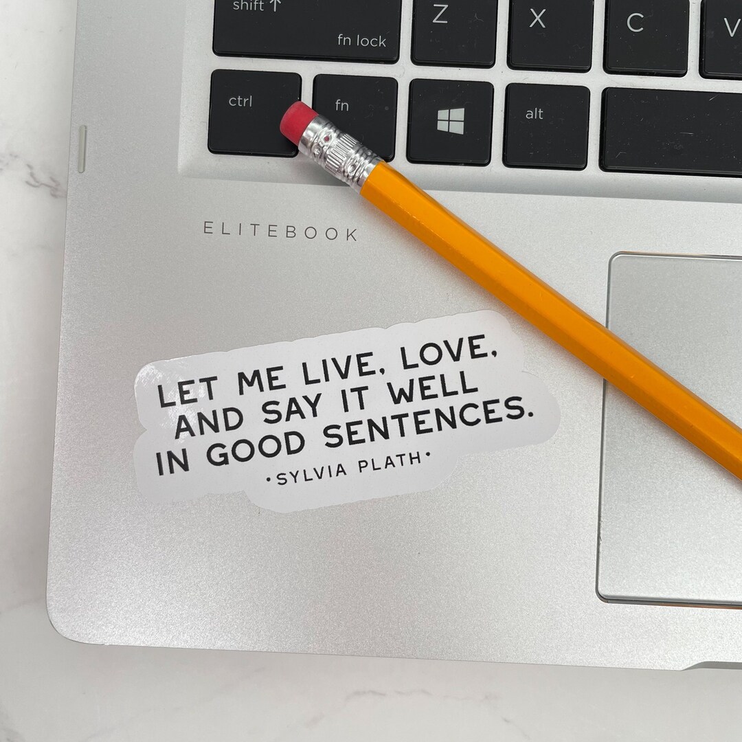 Quote Stickers, Say It Well in Good Sentences, Plath, Sticker for ...