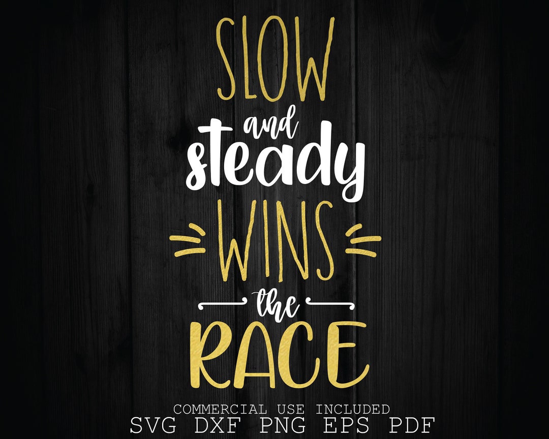 Slow and Steady Wins the Race Svg Inspirational Quotes Svg - Etsy