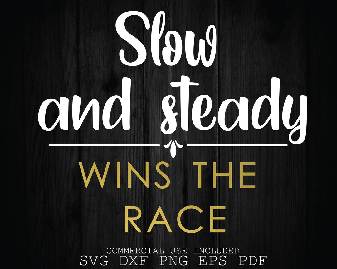 Slow and Steady Wins the Race Svg Inspirational Quotes Svg - Etsy