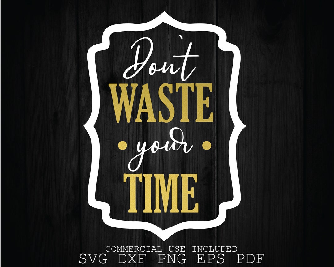 Dont Waste Your Time Svg Inspirational Quotes Svg - Etsy