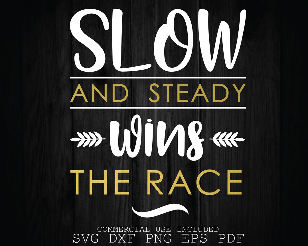 Slow and Steady Wins the Race Svg Inspirational Quotes Svg - Etsy