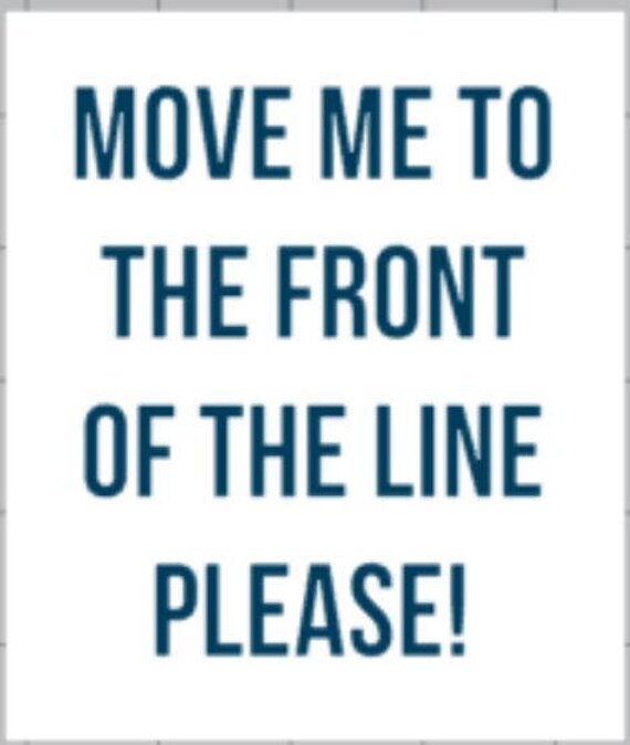 Move me to the front of the line please | Etsy