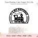 Train Cake Topper SVG Train T-shirt Sublimation Birthday Train Cake ...