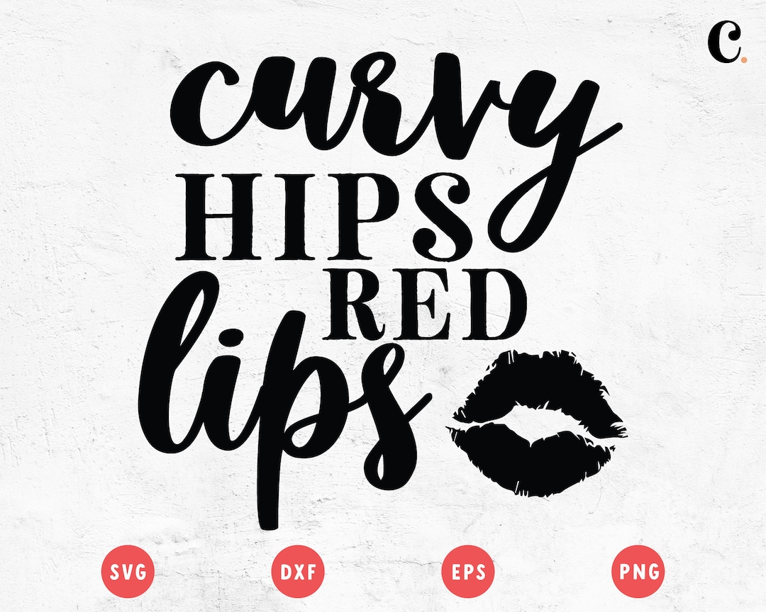 Curvy Hips Red Lips SVG | Sassy Quote SVG | Bossy Girl SVG | Hood Quote ...