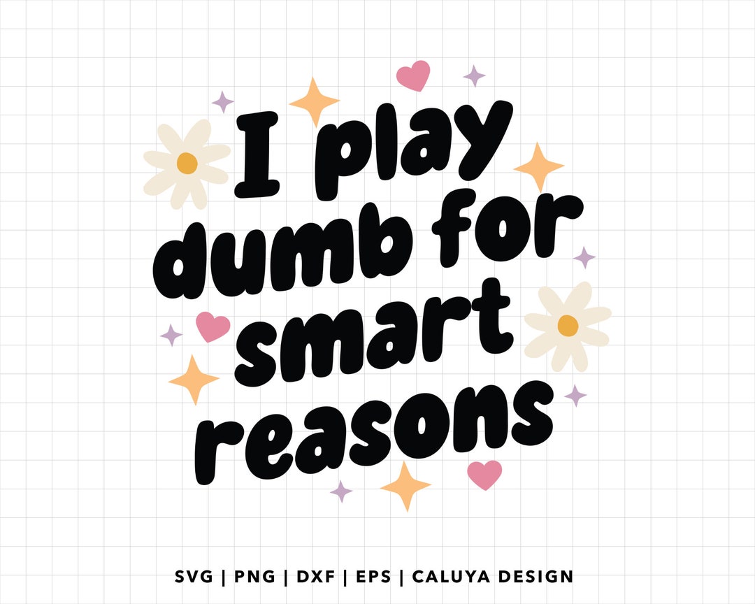 I Play Dumb for Smart Reasons SVG | Positive Quotes Svg Tumbler | Funny ...