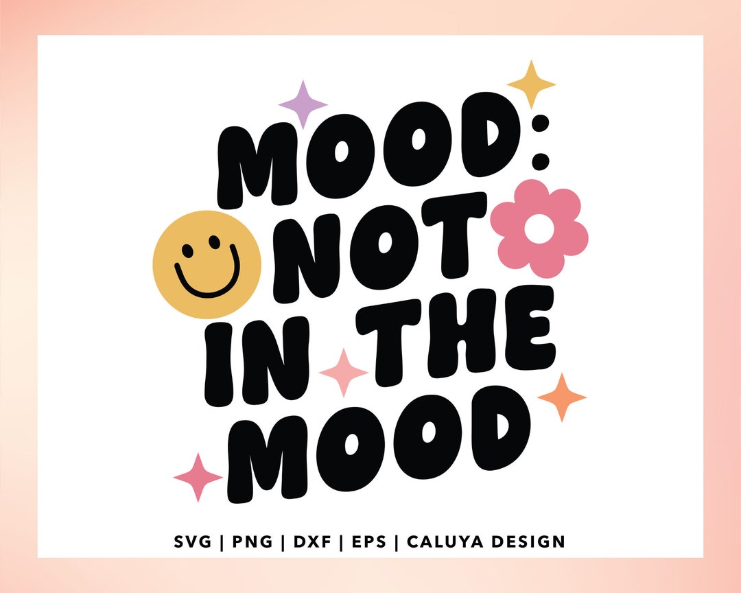 Not in the Mood SVG | Mental Health SVG | Funny Quote Svg | Sarcastic ...
