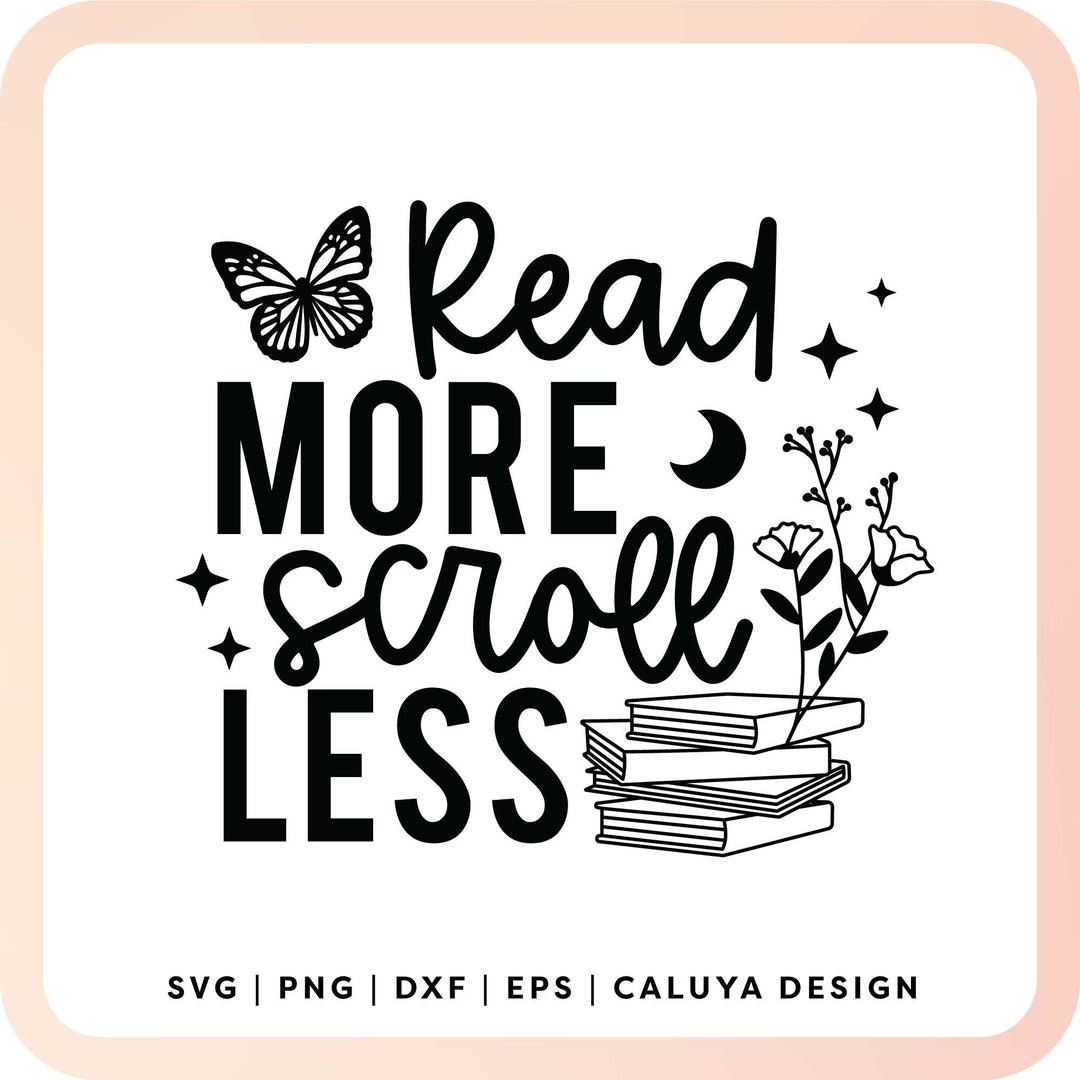 Read More Scroll Less SVG Floral Book SVG Book Lover SVG Bookish Soul ...