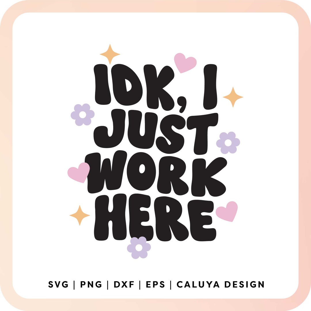 IDK I Just Work Here SVG | Work Quote SVG | Funny Office Quote Svg ...