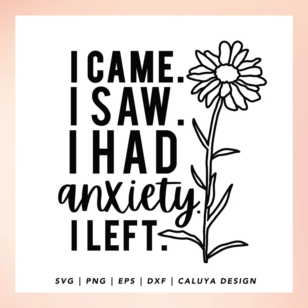 Mental Health Quote Svg Mental Health Svg Anxiety Svg I Came I Saw I ...