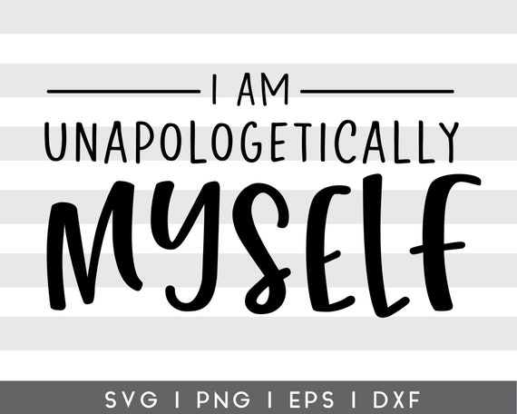 I Am Unapologetically Myself SVG Cut File For Cricut Cameo | Etsy