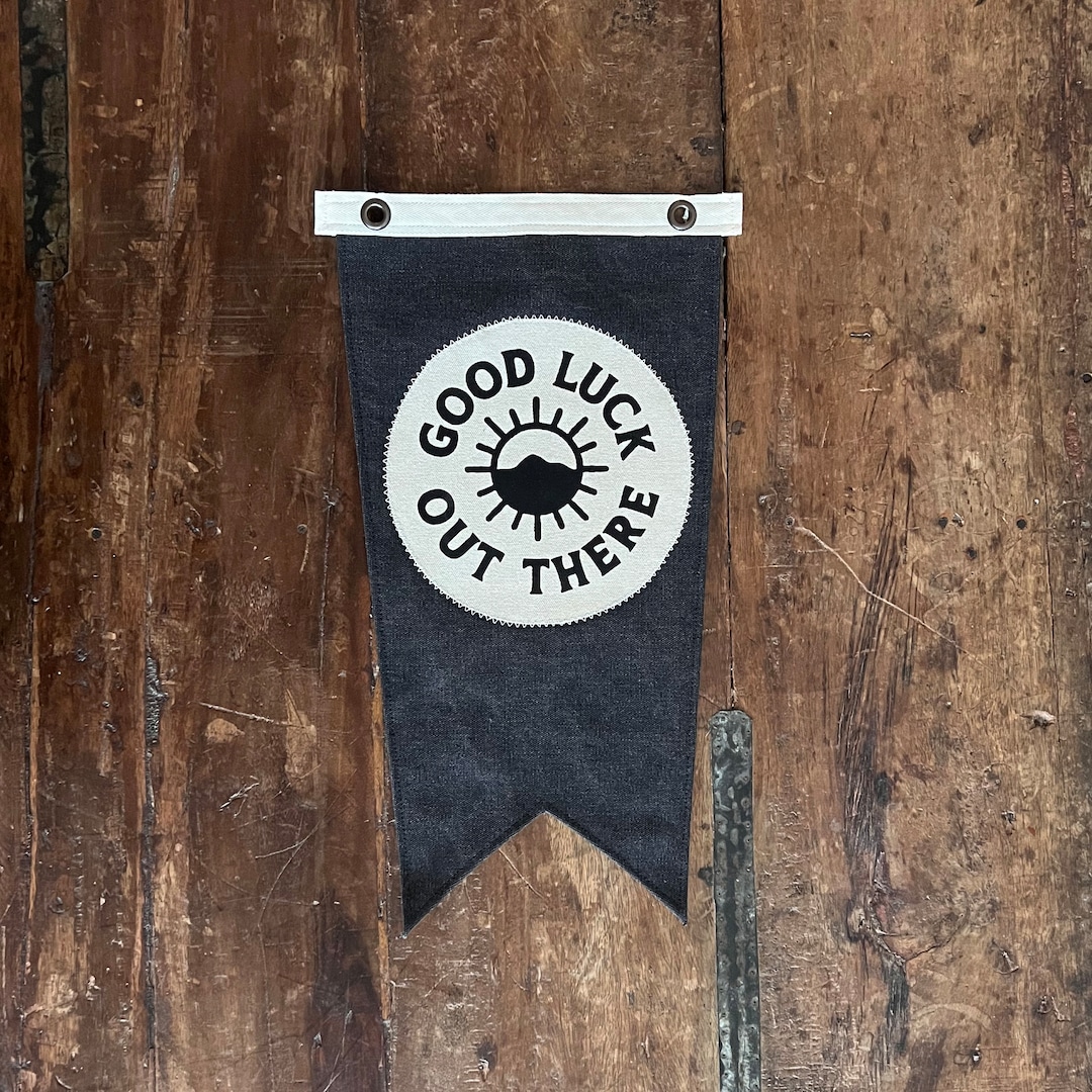 10"x18" Canvas Flag - Good Luck Out There - Hand-cut + Sewn - Etsy