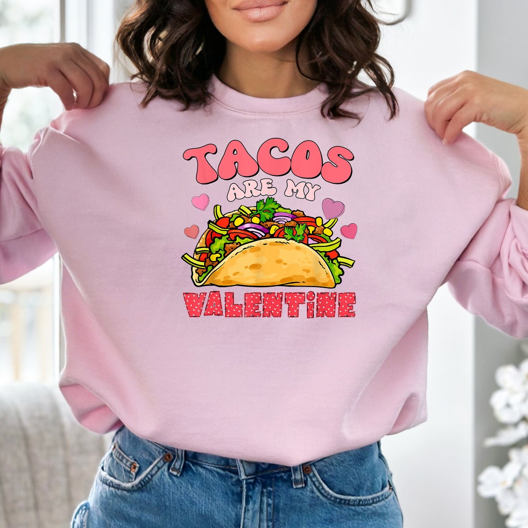 Tacos Are My Valentine Sweatshirt, Funny Tacos Shirt, Taco Lover Gift ...