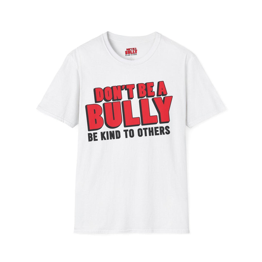 Dont Be A Bully Be Kind Tee be A Friend, Not A Bully Anti Bullying T ...
