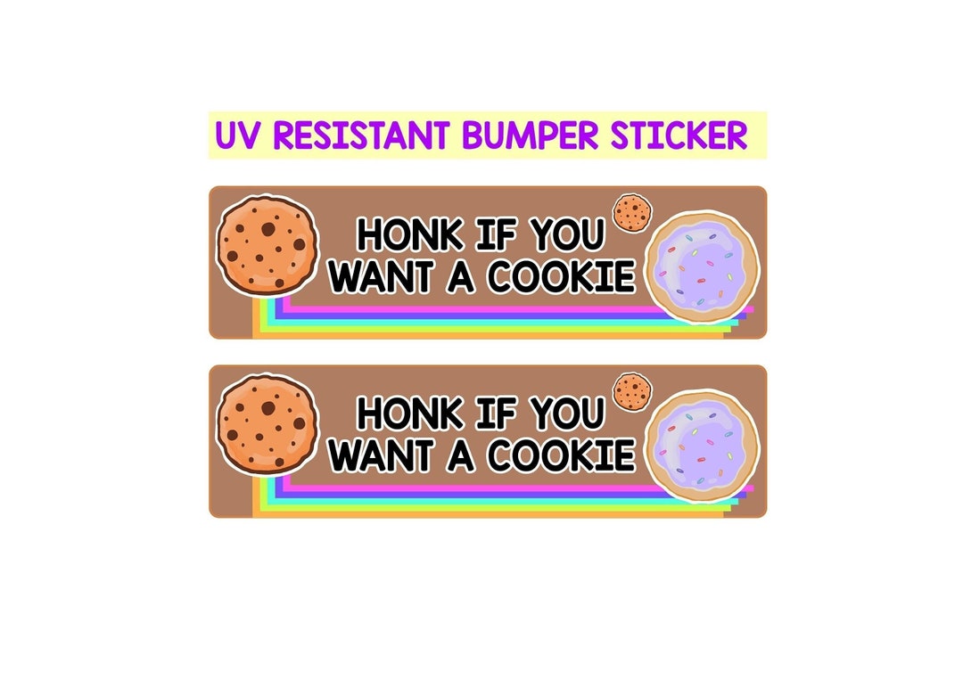 Vinyl Bumper Sticker - Honk If You Want a Cookie - UV & Water Resistant ...