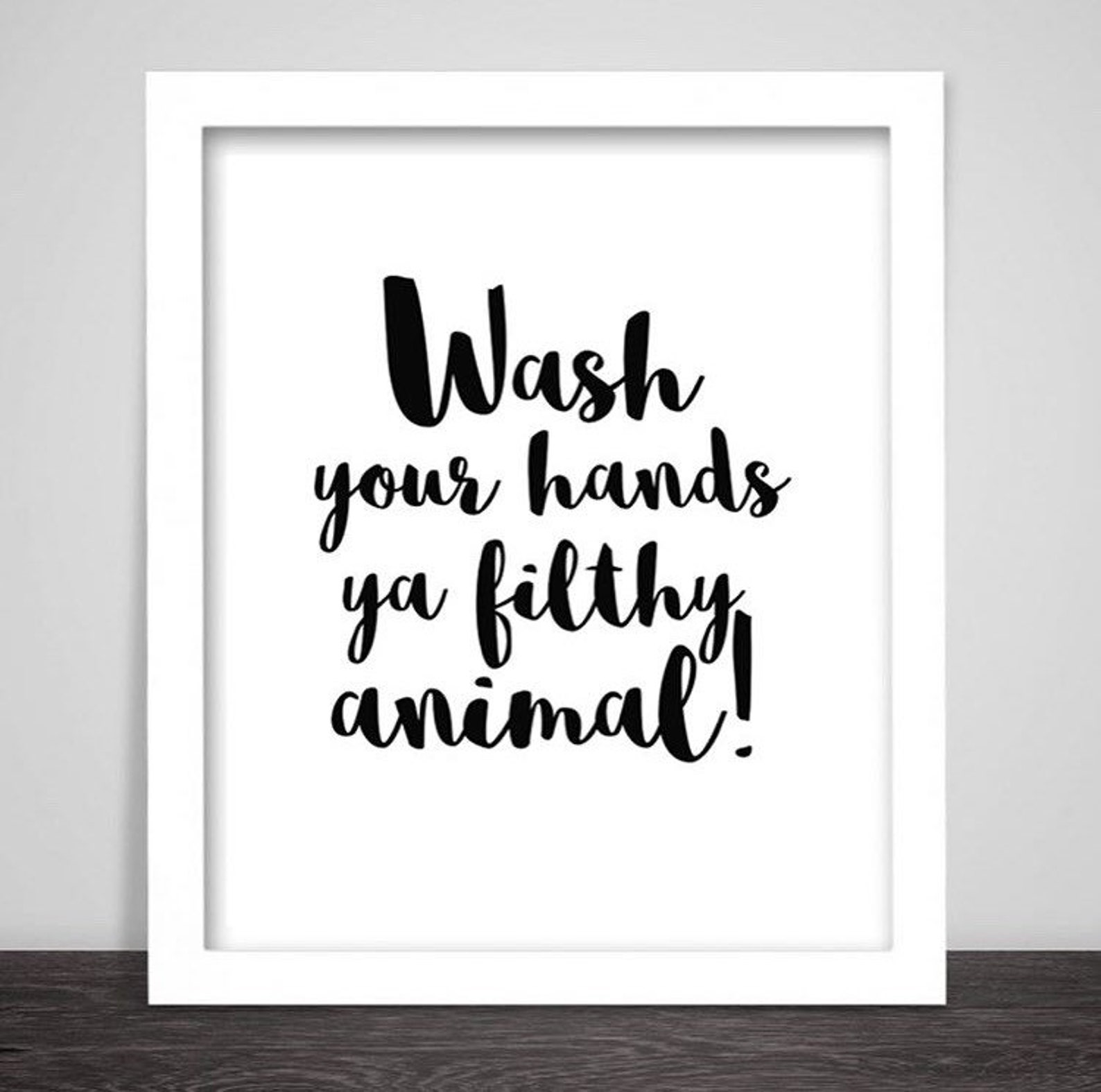 Wash your hands ya filthy animal Bathroom/Cloakroom print | Etsy