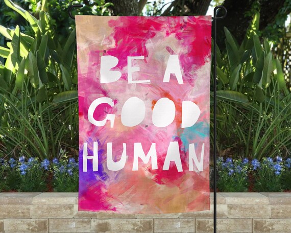 Be A Good Human Garden Flag Welcome Flag Peace Flag Yard - Etsy