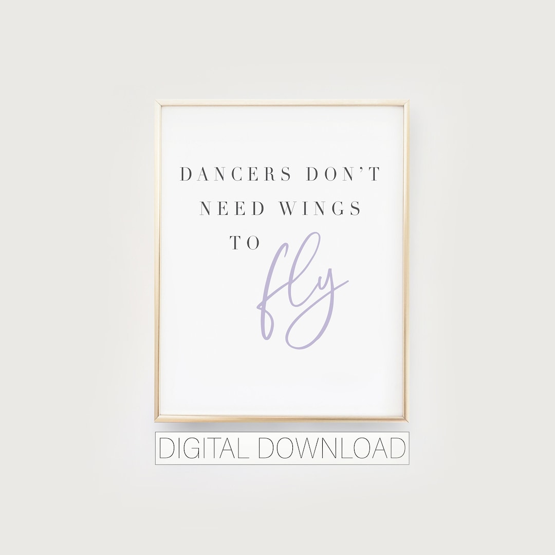 Dancers Don't Need Wings to Fly Quote Printable, Modern Dance Quote ...