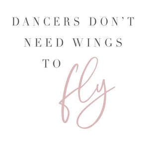 Dancers Don't Need Wings to Fly Quote Printable, Modern Dance Quote ...