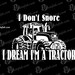Tractor Don't Snore Svg, INSTANT DOWNLOAD, SVG, Tractor Svg, Dream Svg ...