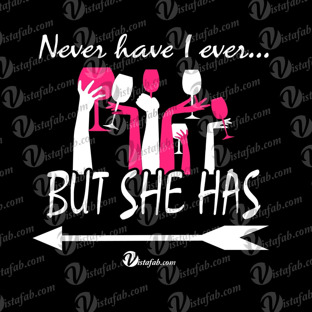 Never Have I Ever Svg INSTANT DOWNLOAD SVG, Birthday Svg, Wine Svg ...