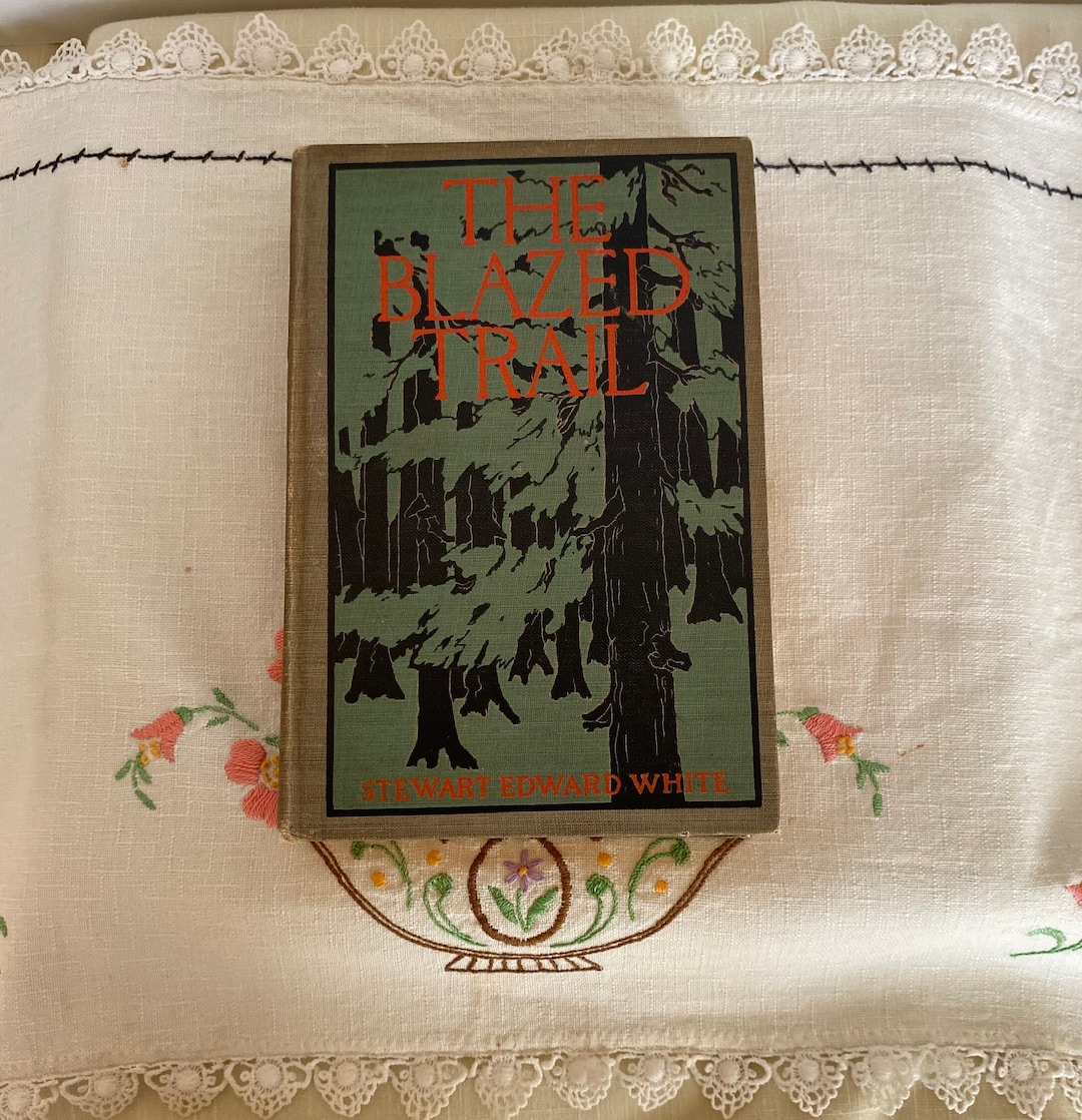 The Blazed Trail, by Stewart Edward White; Antique Novel, Hard Cover ...