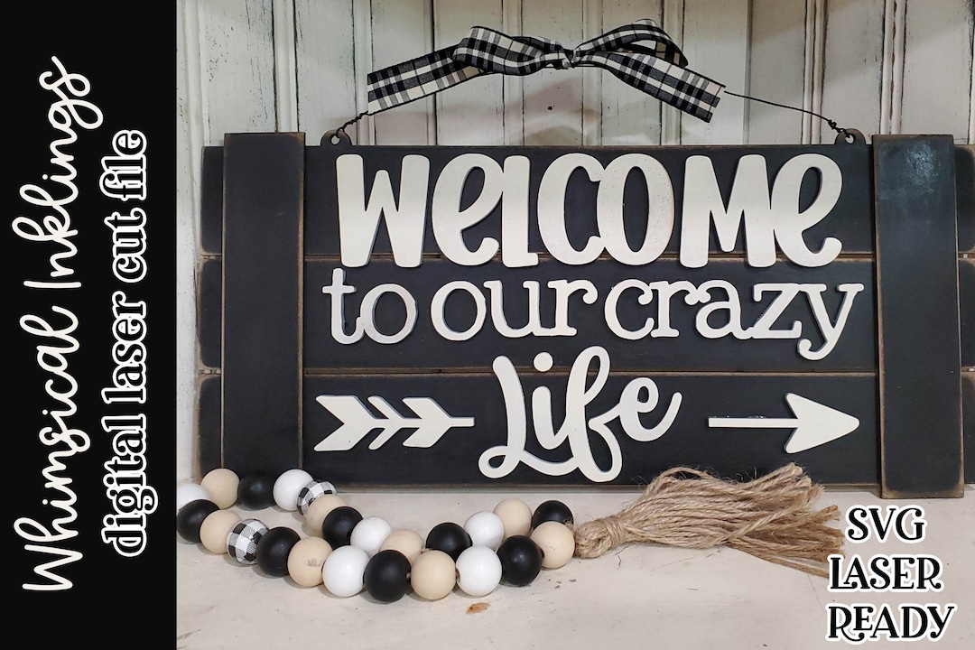 Welcome to Our Crazy Life SVG| Family Sign SVG| Laser Cut Farmhouse ...