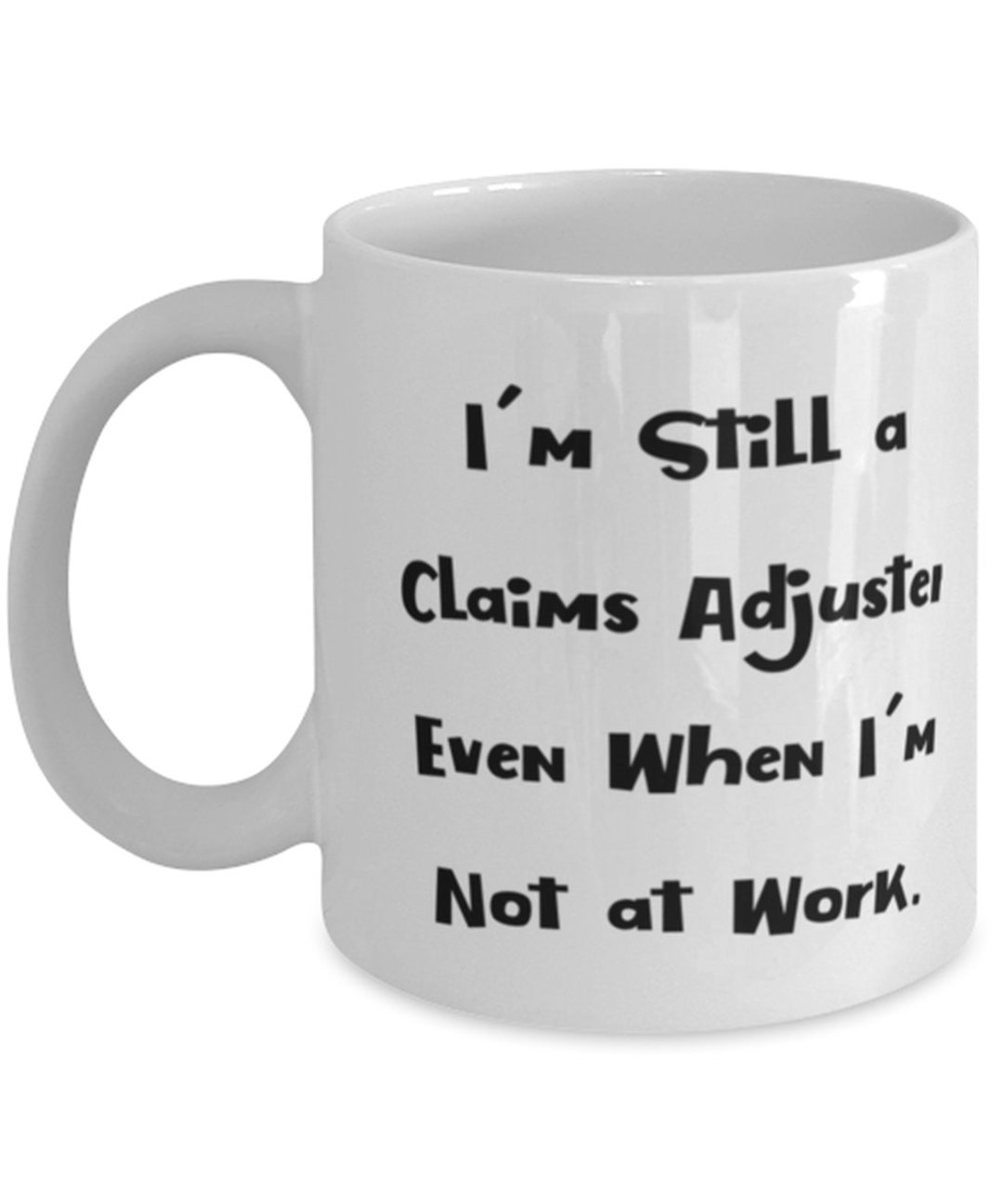 Reusable Claims Adjuster Gifts, I'm Still A Claims Adjuster Even When I ...