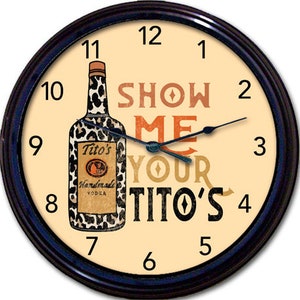 Titos Vodka Clock Show Me Your Titos, Liquor Clock, Vodka Wall Art ...