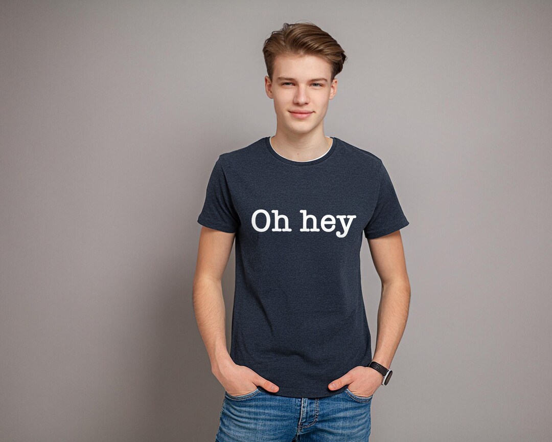 Oh Hey T-shirt, Saying Hello, On-trend T-shirt Designs, Funny Saying ...