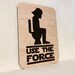 Bathroom Decor/star Wars/funny Bathroom Sign/use the - Etsy