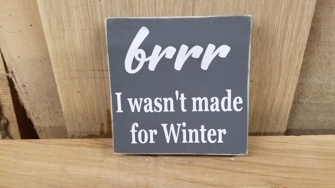 Brrr I Wasn't Made for Winter Wood Sign - Etsy