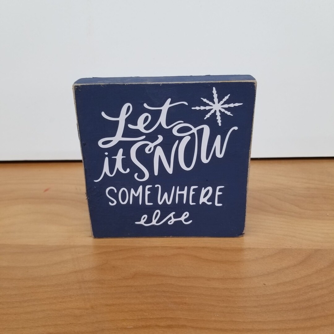 Let It Snow Somewhere Else Wooden Winter Sign Funny Sign Dislikes Snow ...