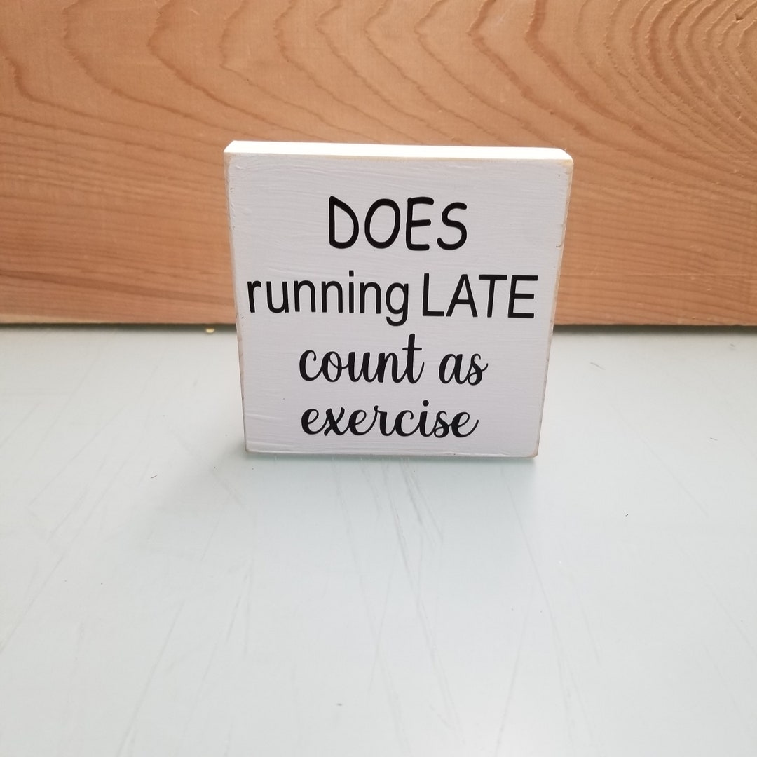 Does Running Late Count as Exercise Wood Sign Funny Sign Rustic Wood ...