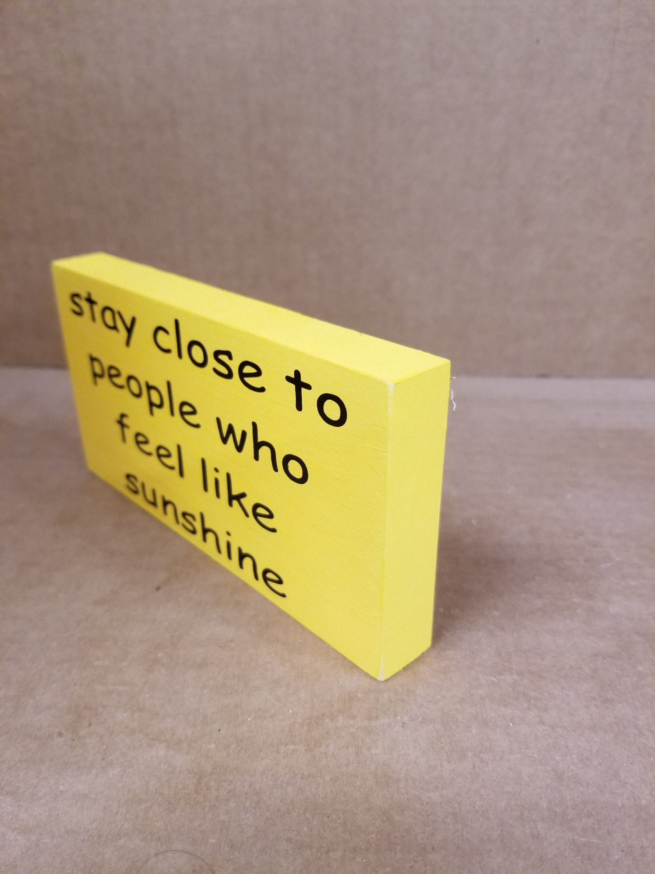 Stay Close to People Who Feel Like Sunshine Wood Sign Quote Sign - Etsy
