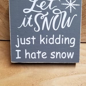Let It Snow Just Kidding I Hate Snow Wood Sign Winter Decoration Wooden ...